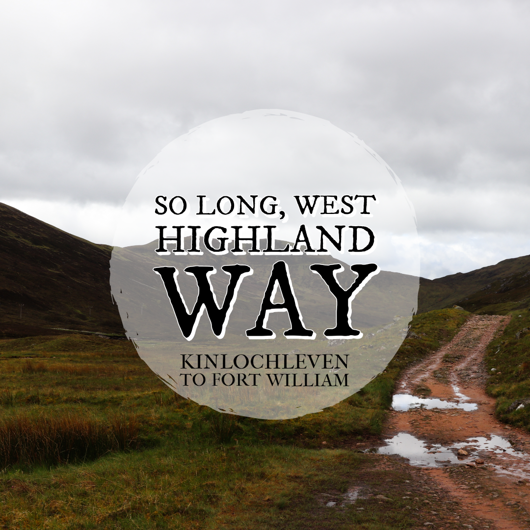 So Long, West Highland Way: Kinlochleven to Fort William | Pretty Rounded
