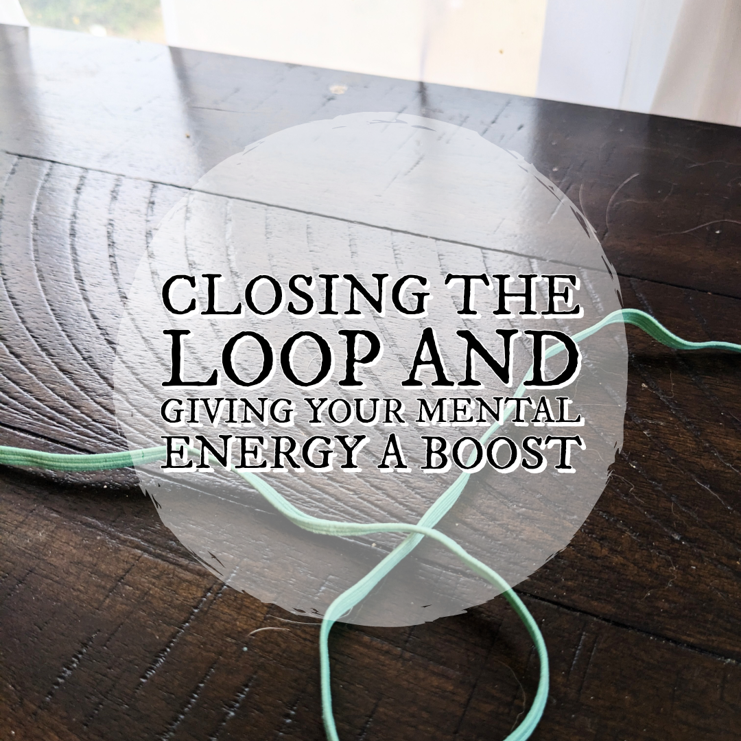 Closing the Loop and Giving Your Mental Energy a Boost | Pretty Rounded
